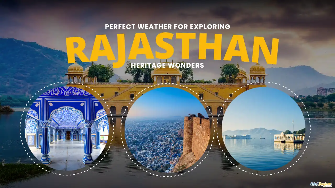 Perfect Weather for Exploring Rajasthan’s Heritage Wonders | Chal Banjare